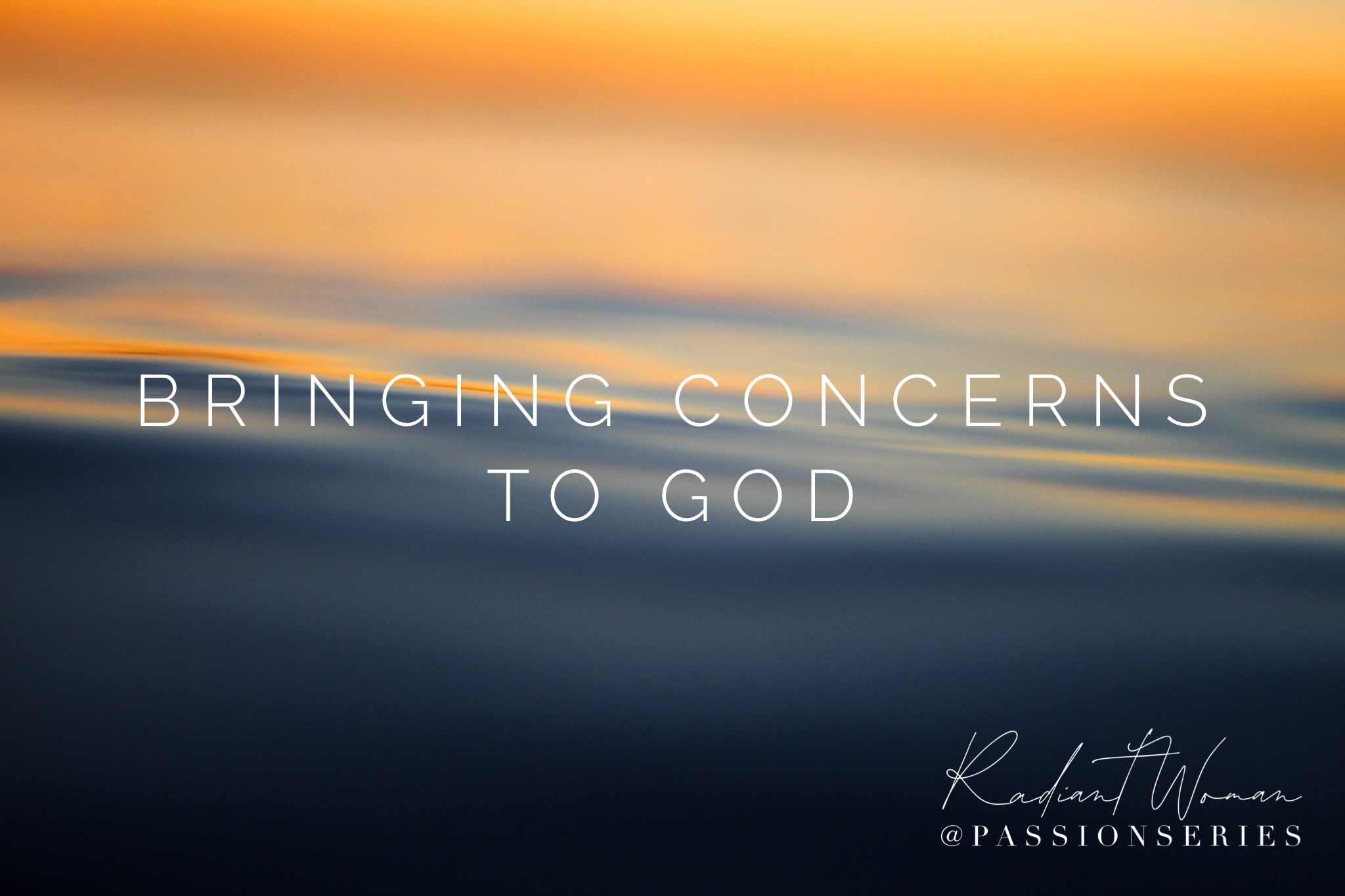 Bringing Concerns to God – Passion Series
